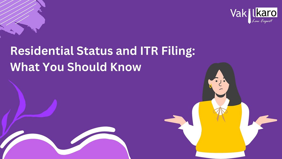 Residential Status and ITR Filing: What You Should Know | by vakilkaro ...