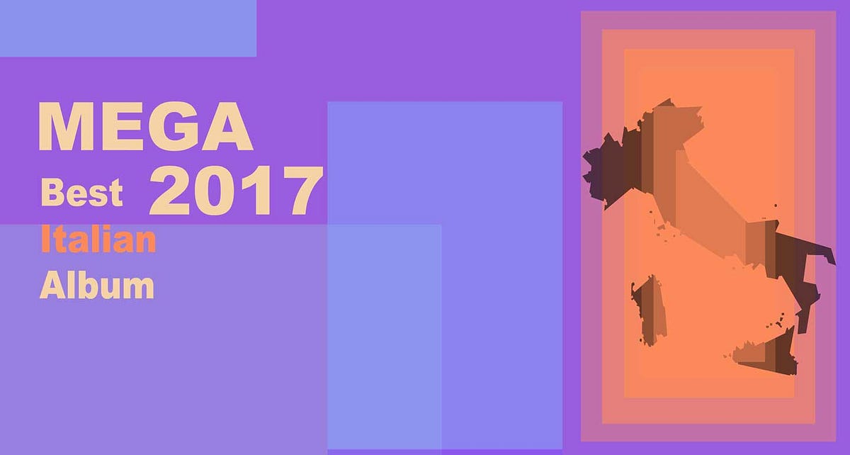 MEGA 2017 — Best Italian Albums. I trentatré dischi italiani del 2017 ...