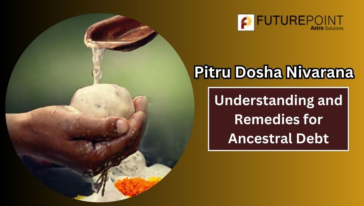 Pitru Dosha Nivarana: Understanding and Remedies for Ancestral Debt ...