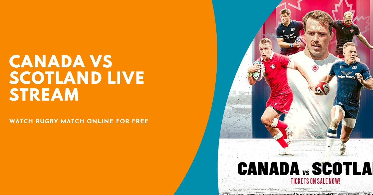 !HERE’S** WAY TO WATCH CANADA VS SCOTLAND RUGBY LIVE STREAMS ON TV ...