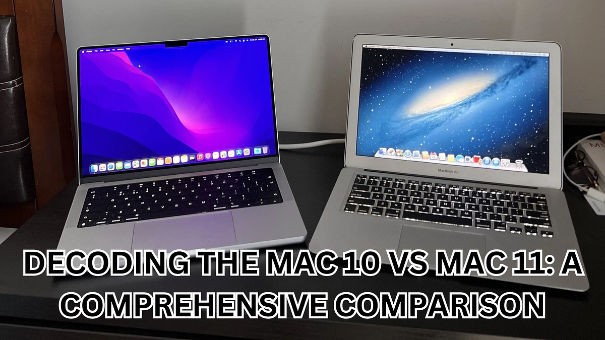 Decoding the Mac 10 vs Mac 11: A Comprehensive Comparison | by ...