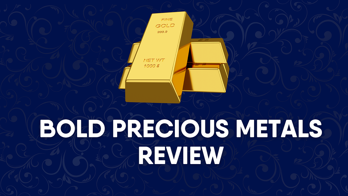 Bold Precious Metals Review. 🤚Stop — before you read this review: | by Putri Sari | Jun, 2024 ...