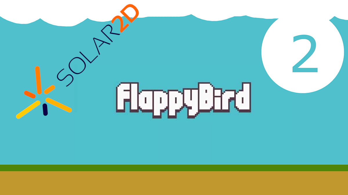Building a Flappy Bird game using Solar2D / Corona SDK — Part 2 | by ...