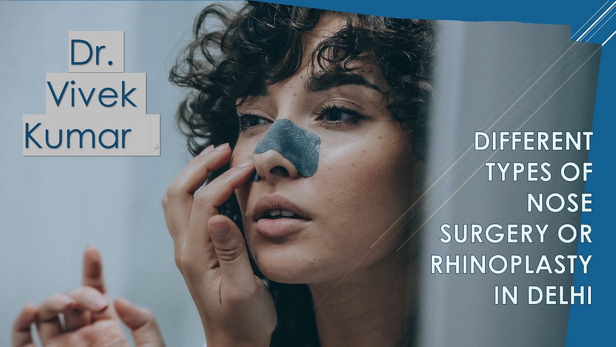 Different Types of Nose surgery or rhinoplasty in Delhi | by Dr. Vivek ...