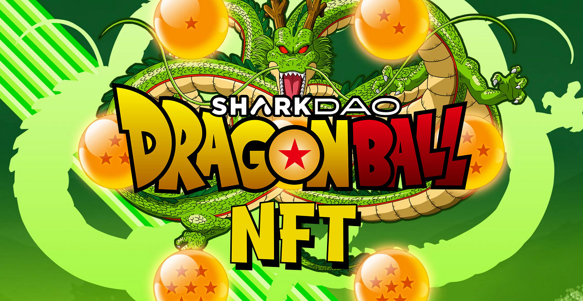 Great IP Dragon Ball NFT Shenron reappears to revive the sluggish market of NFT | by Shark DAO ...