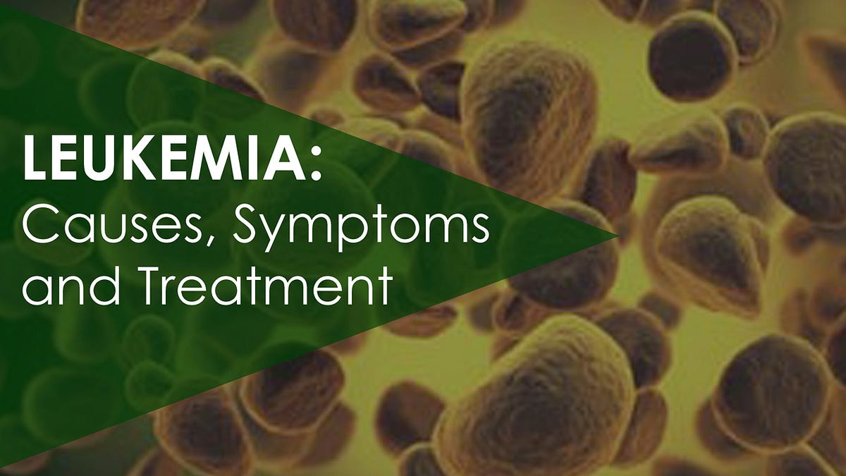 LEUKEMIA: Causes, Symptoms and Treatment | by Turacoz Healthcare ...