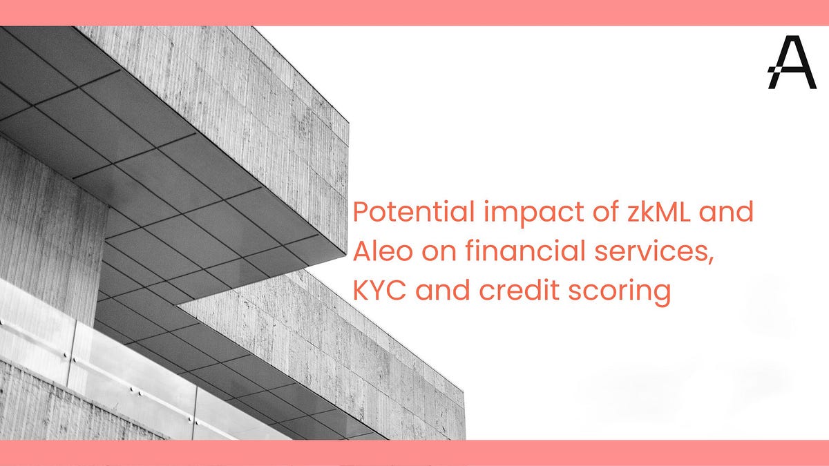 Potential impact of zkML and Aleo on financial services, KYC and credit scoring | by LaFlame ...