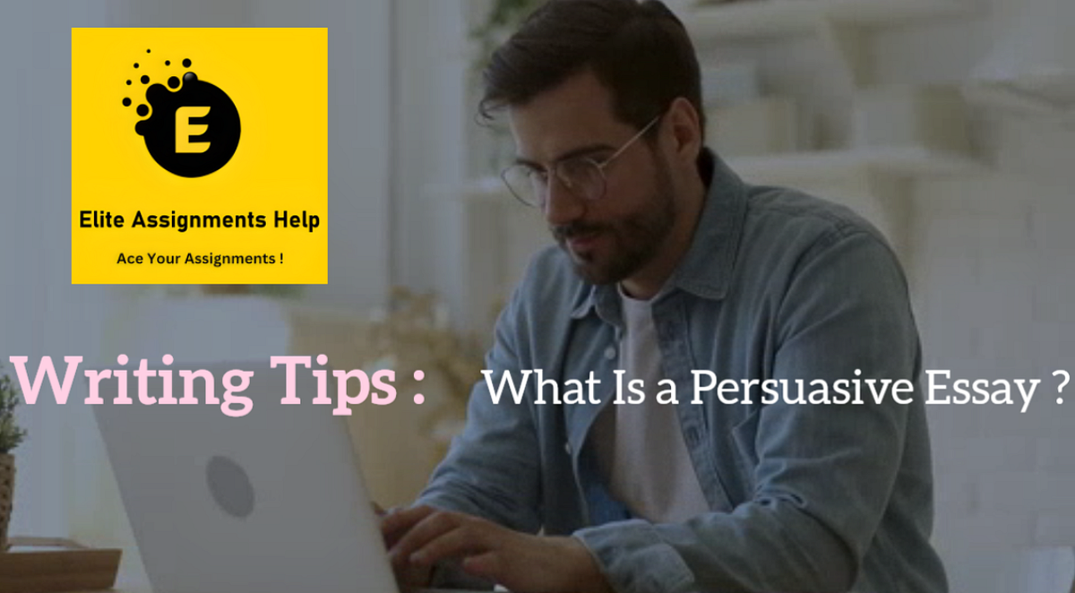 Writing Tips : What Is a Persuasive Essay ? | by Elite Assignments Help ...