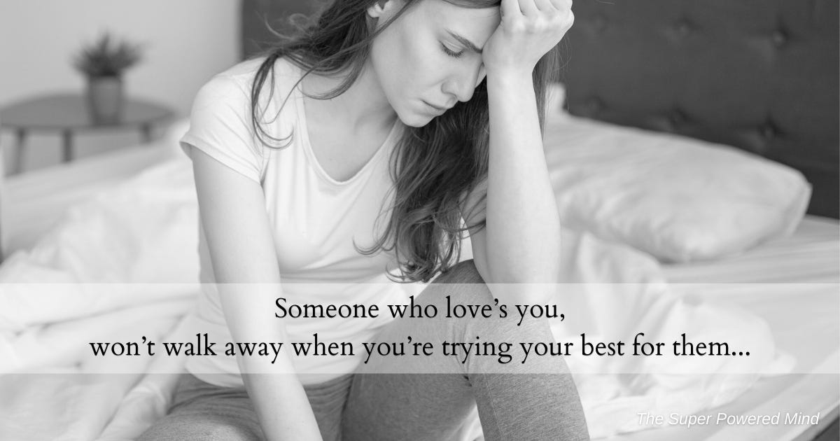 Someone who loves you, won’t walk away when you’re trying your best ... Someone who loves you, won’t walk away when you’re trying your best ...