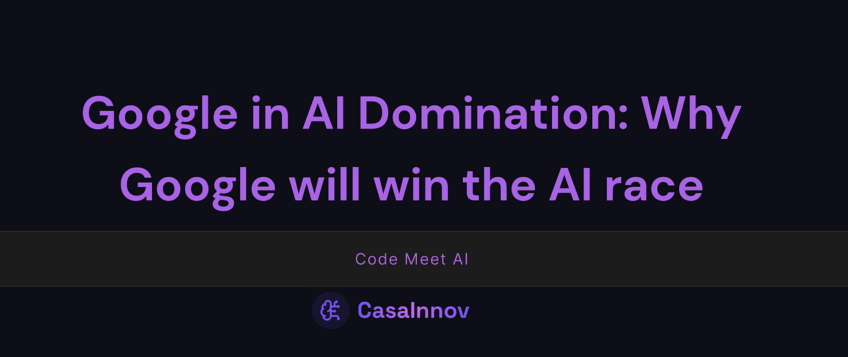 Code Meet AI: Google AI Domination: Why Google will win the AI race ...