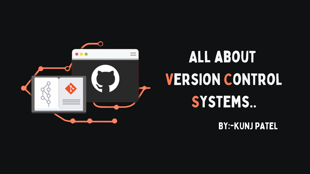 All about Version Control Systems..🌿 | by Kunj Patel | May, 2023 | Medium