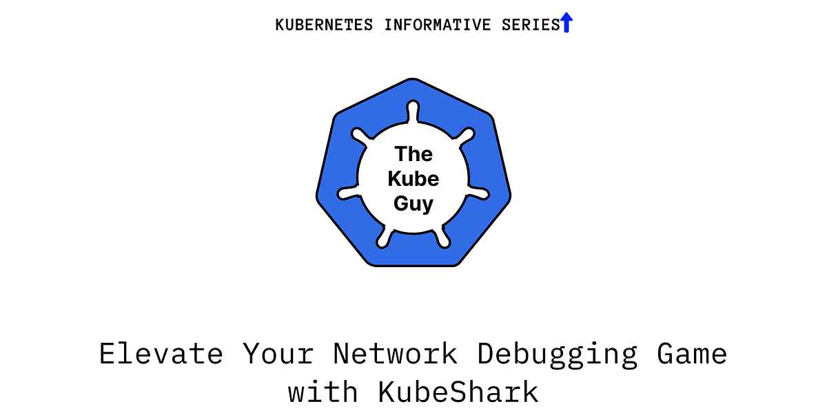 Navigating Kubernetes Networks: How KubeShark Makes It Simple | by The ...