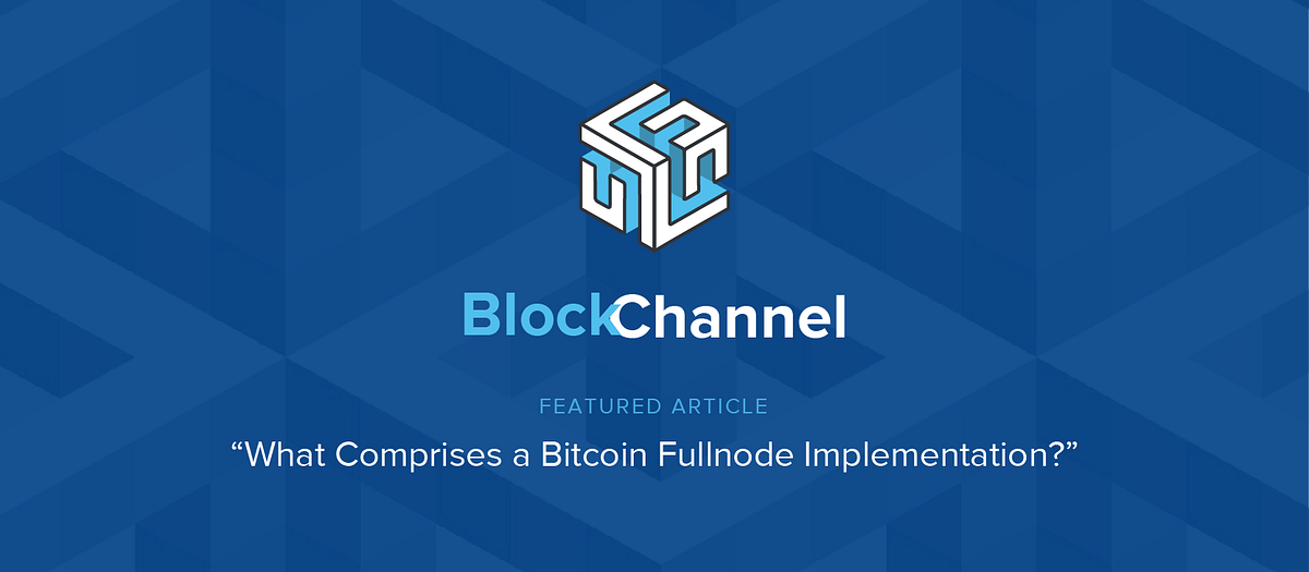 What Comprises a Bitcoin Fullnode Implementation? | by BlockChannel | BlockChannel | Medium