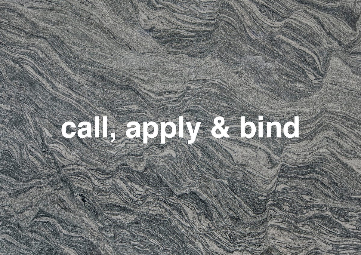 Javascript A Comprehensive Guide To Call Apply And Bind Methods By Tech Some Notes Medium