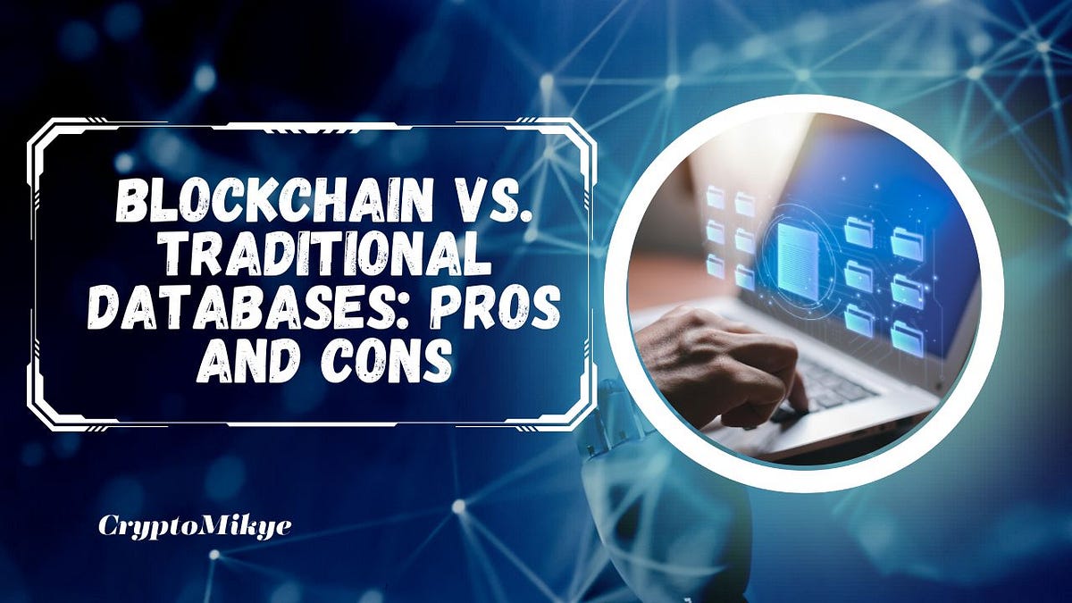 Blockchain vs. traditional databases: pros and cons | by CryptoMikye ...