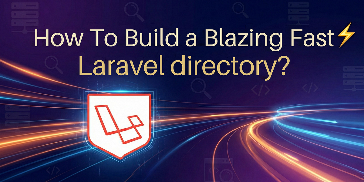 How To Build a Blazing Fast⚡ Laravel directory? | by Ajay Patel ...