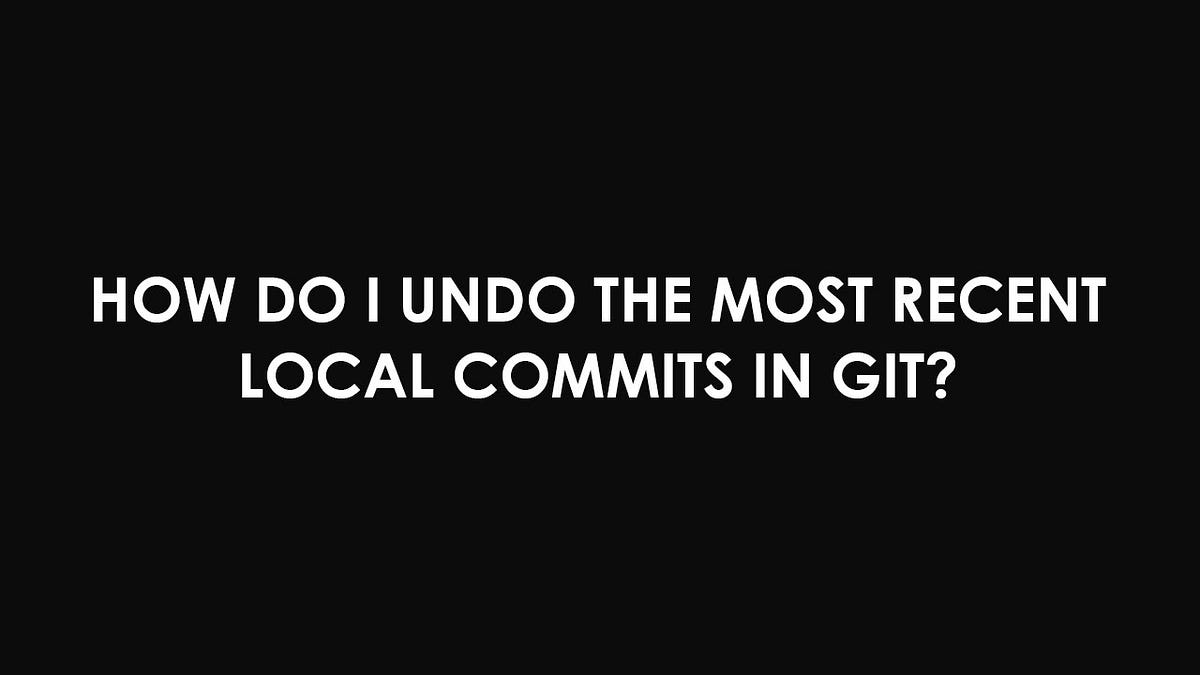 How Do I Undo The Most Recent Local Commits In Git By Laraveltuts Medium 4410