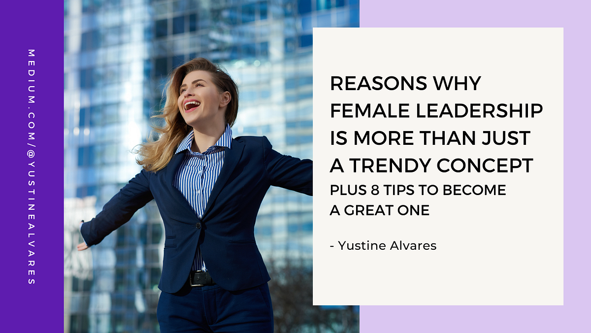 Reasons why Female Leadership is more than just a Trendy Concept | by ...