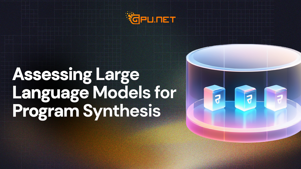 Assessing Large Language Models for Program Synthesis | by GPUnet | Jul ...