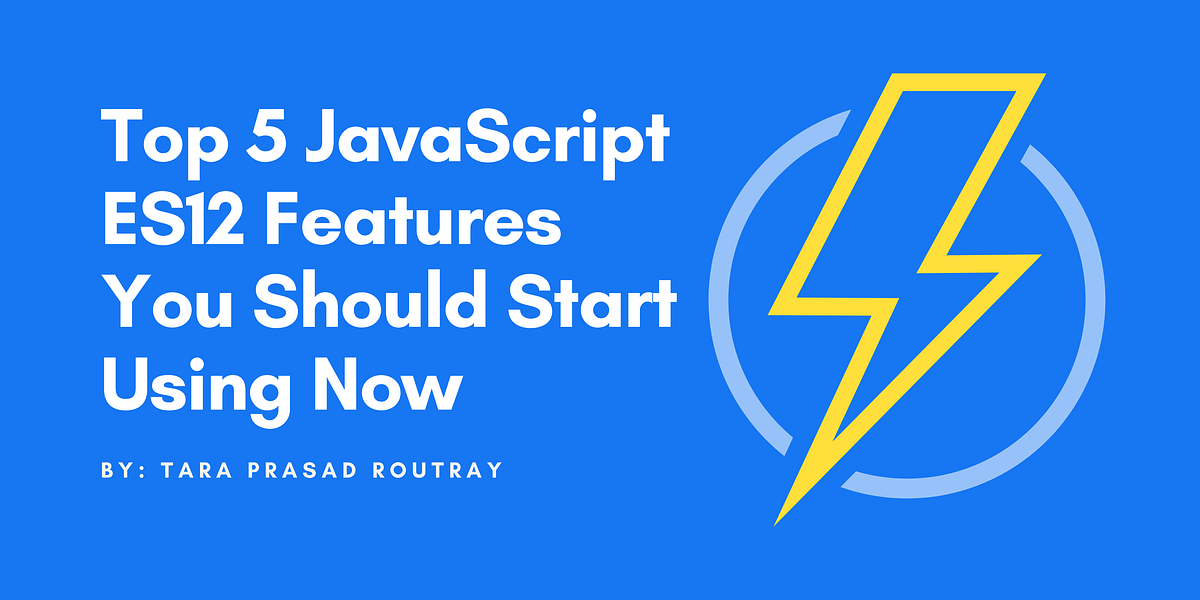 Top 5 JavaScript ES12 Features You Should Start Using Now | by Tara Prasad Routray | Level Up Coding