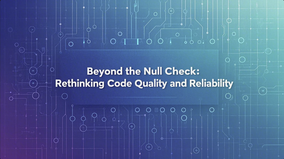 Beyond the Null Check: Rethinking Code Quality and Reliability | by Gilang Kusuma Jati | Feb ...