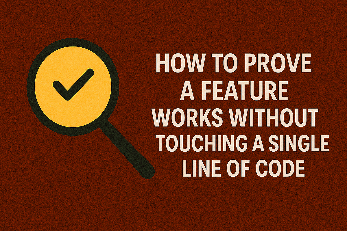 How to Prove a Feature Works Without Touching a Single Line of Code ...
