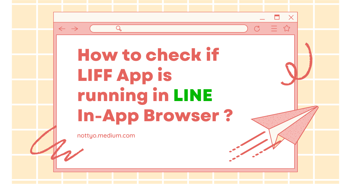 แนะนำวิธีเช็คว่า LIFF App ของเรากำลังรันอยู่ใน LINE In-App Browser ...
