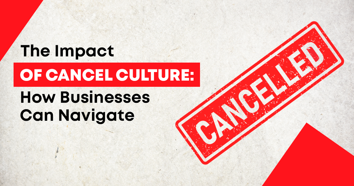 The Impact of Cancel Culture: How Businesses Can Navigate | by ...
