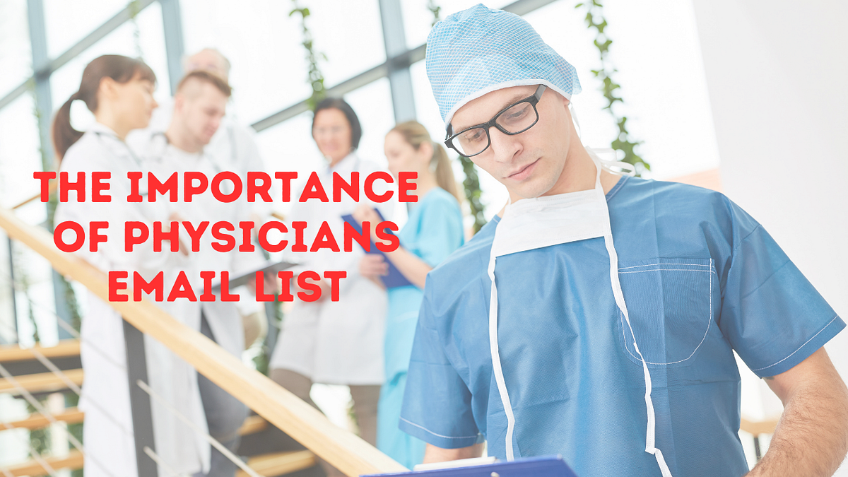 The Importance of Physicians Email List | Medium