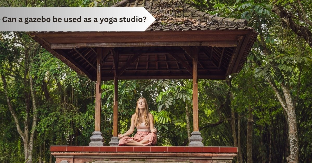 Can a gazebo be used as a yoga studio? Easy Guide [2023] - Gazebo ...