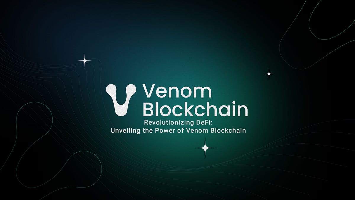 Revolutionizing DeFi: Unveiling the Power of Venom Blockchain | by ... Revolutionizing DeFi: Unveiling the Power of Venom Blockchain | by ...