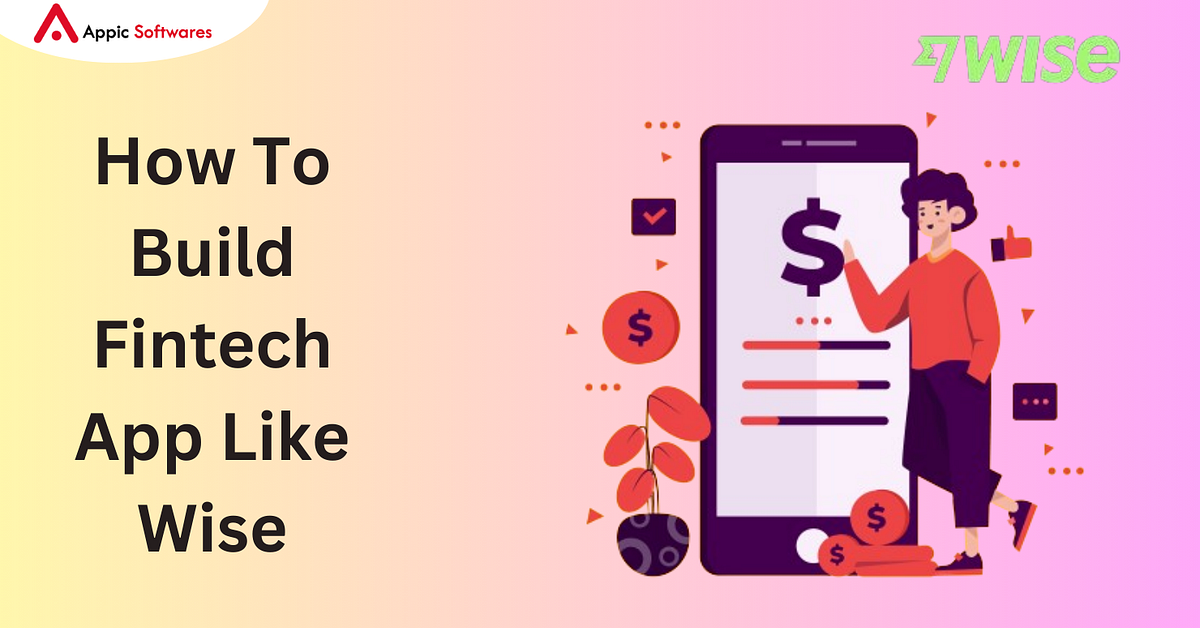 Guide on How to Make a Fintech App Like Wise | by Appic softwares | Medium