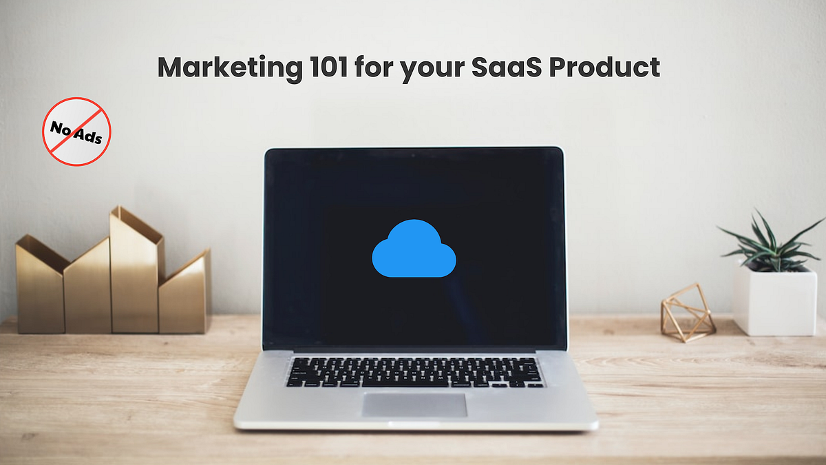 Ultimate marketing guide for your SaaS product without spending on ads ...