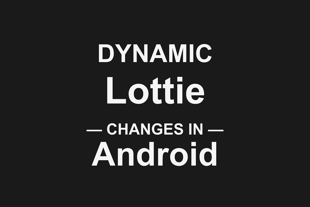 Dynamically Changing Lottie JSON Content at Runtime in Android | by Jaikumar Ramnani | Medium