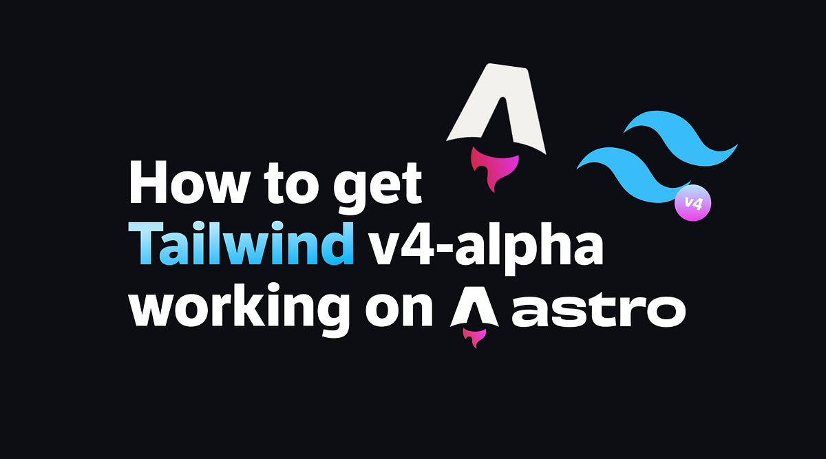 How to get Tailwind v4 alpha working on AstroJS | by Jamie Carter | Medium