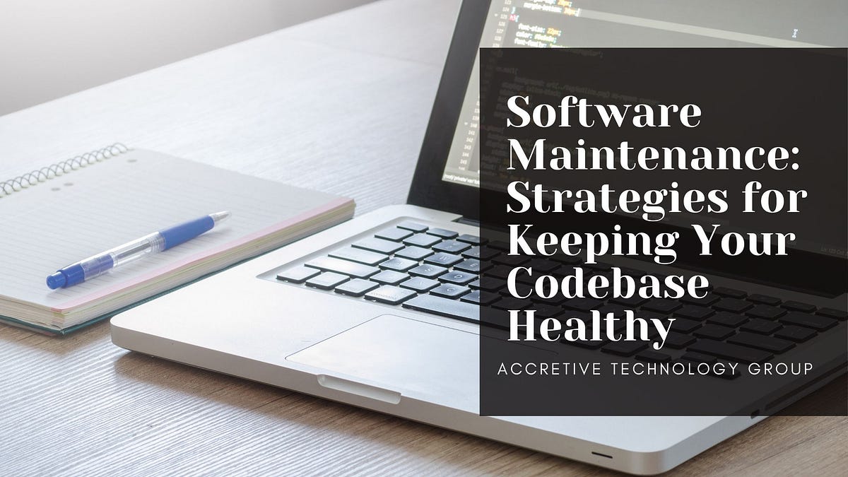 Software Maintenance: Strategies for Keeping Your Codebase Healthy | by Accretive Technology ...