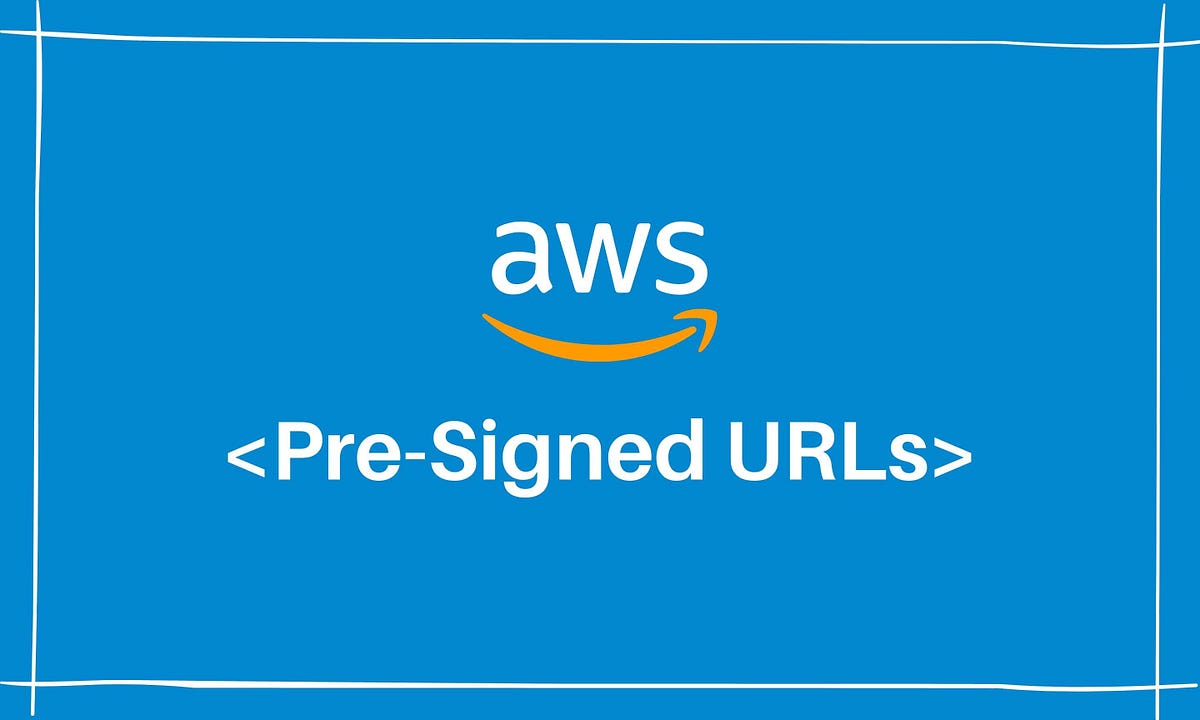 What is AWS S3 Pre-Signed URL. How to Share Your S3 Bucket Data… | by Chameera Dulanga | Enlear ...