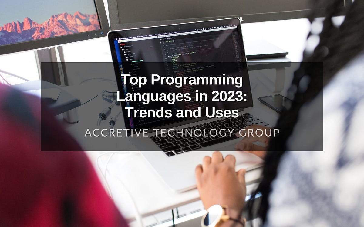 Top Programming Languages in 2023: Trends and Uses | by Accretive ...