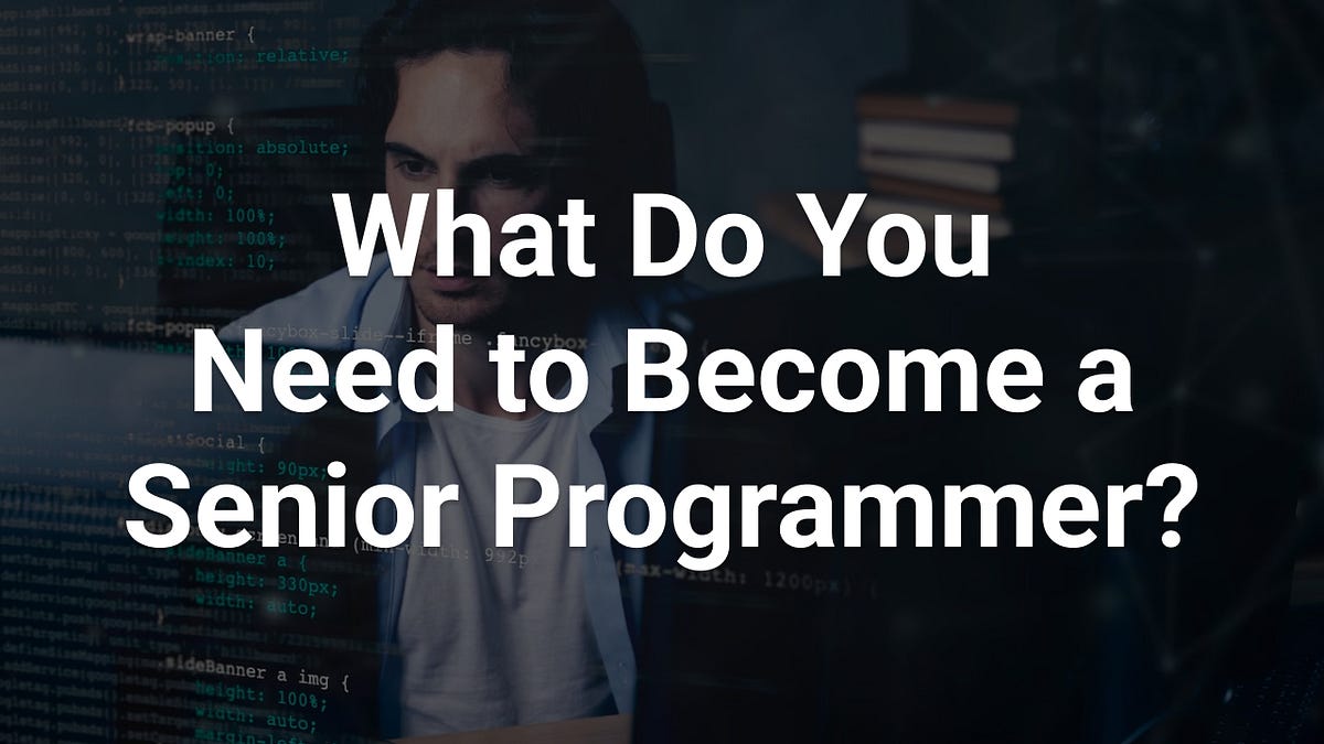 What do you need to become a Senior Programmer? | by Manuel Benancio ...