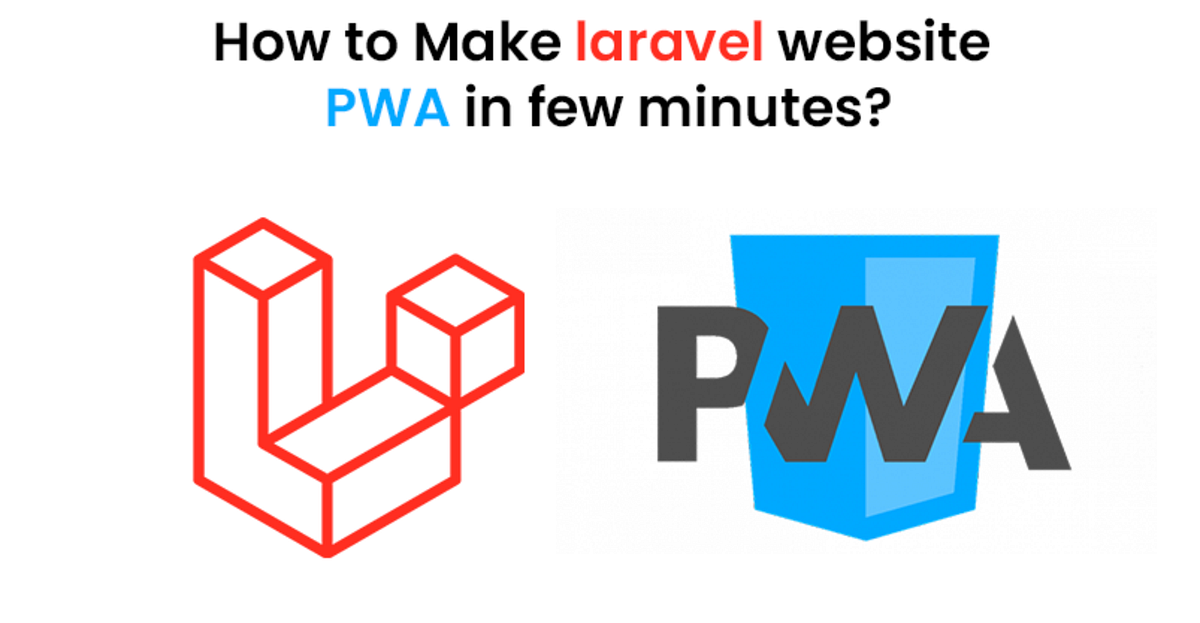 Convert Laravel Application to PWA In Just 3 Steps! | by Faheem Dad | Medium