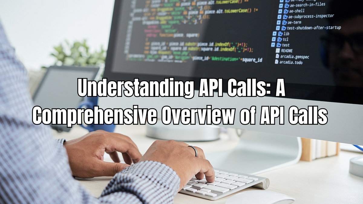 Understanding API Calls: A Comprehensive Overview of API Calls — Web ...