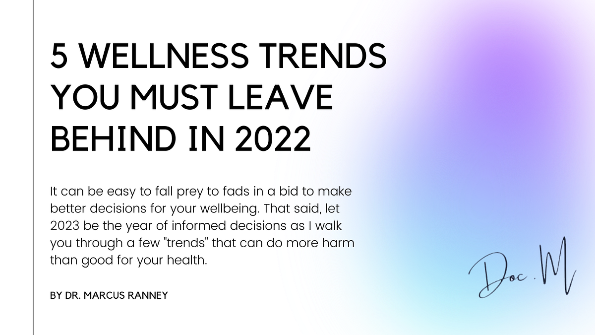 Wellness “Trends” to Leave Behind in 2022 | by Marcus Ranney | Medium