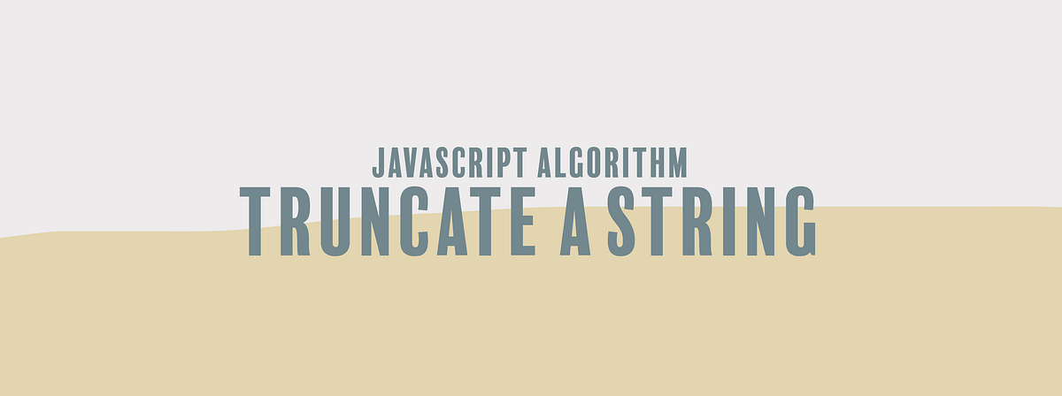 Javascript Algorithm Truncate A String By Max N Level Up Coding