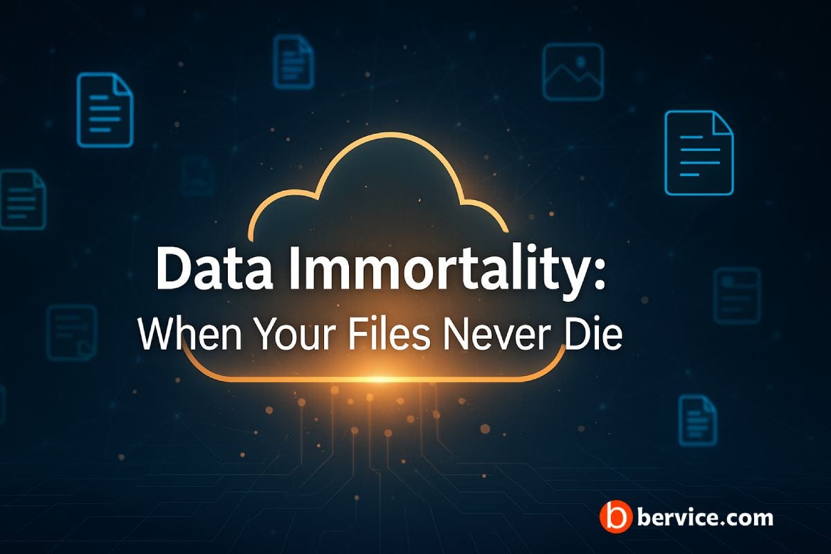 Data Immortality: When Your Files Never Die | by Bervice | Sep, 2025 ...