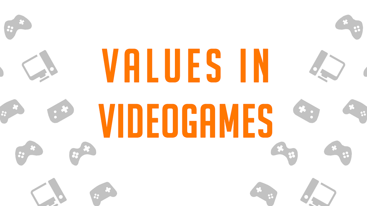 Videogames include Values: 3 Concise Demonstrations | by Duilio ...