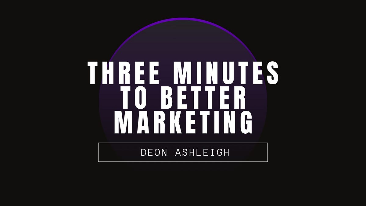 ⌛ Time Starved? Learn to Market Better in Three Minutes | by Deon ...