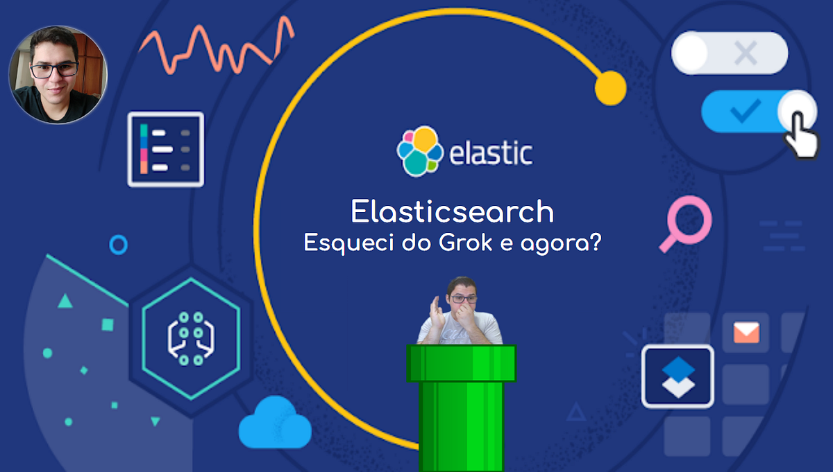 Elasticsearch — Esqueci do Grok e agora? | by João Neto | Medium