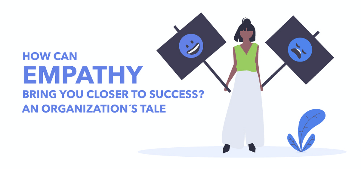 How can empathy bring you closer to success? An organization´s tale ...