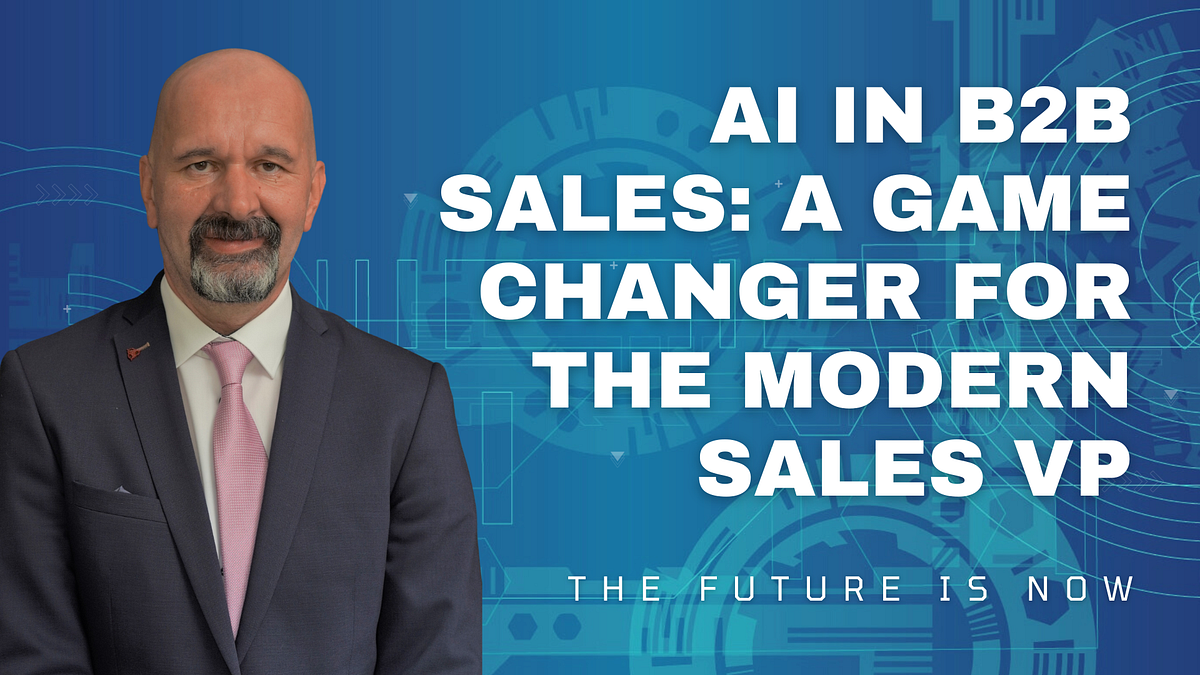 AI in B2B Sales: A Game Changer for the Modern Sales VP | by Gert J ...