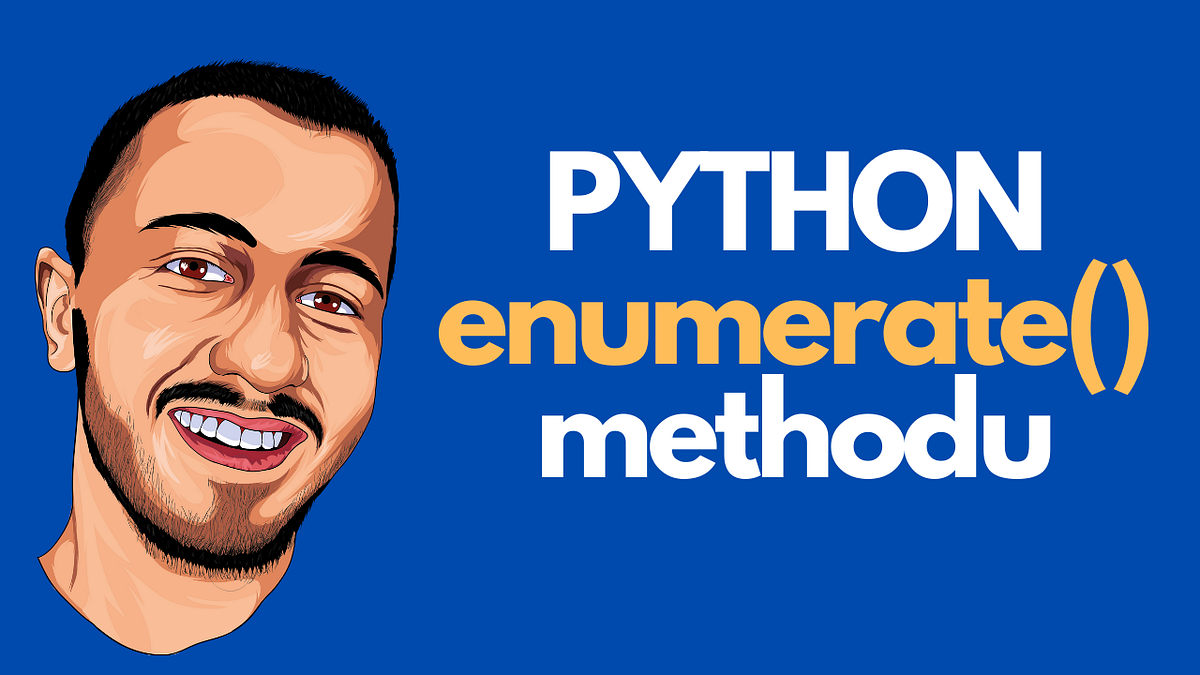Python Enumerate Kullanımı. enumerate() fonksiyonu itere edilebilir ...